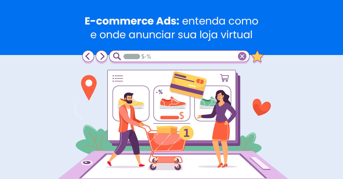 E-commerce Ads: entenda como e onde anunciar sua loja virtual - Reportei